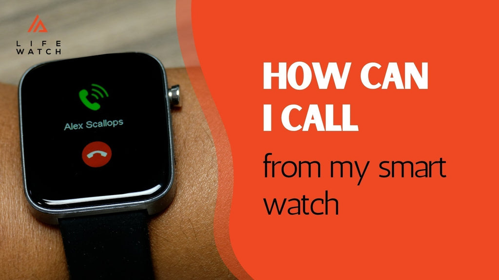 How to Make Calls from Your Smartwatch | Life Watch