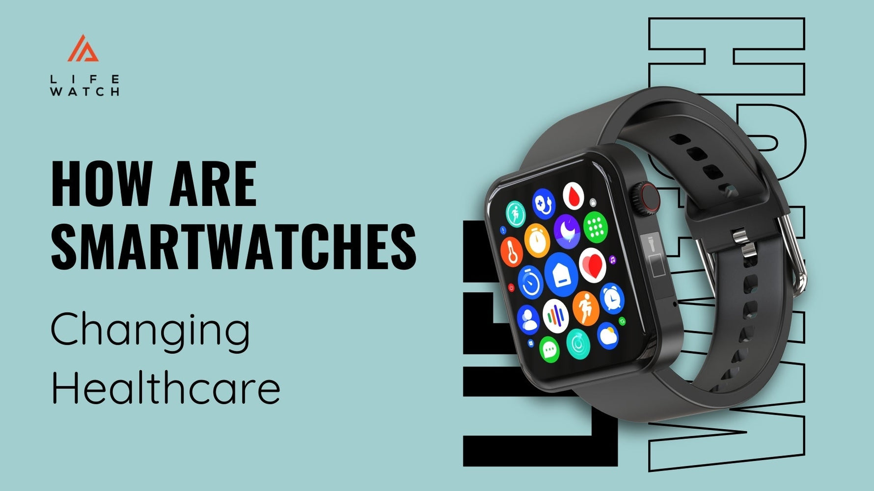 How Are Smart Watches Changing Healthcare?– Life Watch