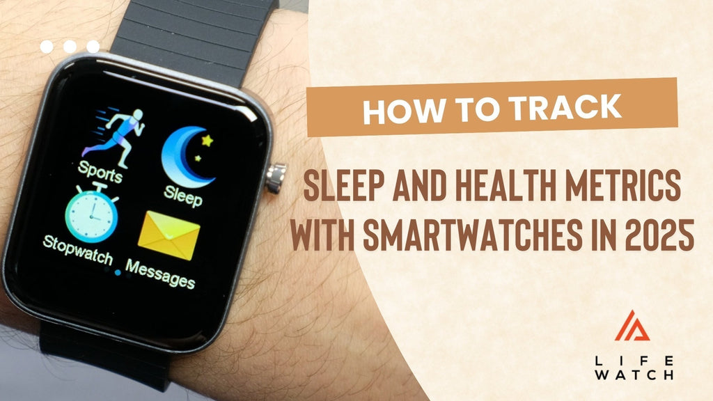 How to Track Sleep and Health Metrics with Smartwatches in 2025– Life Watch