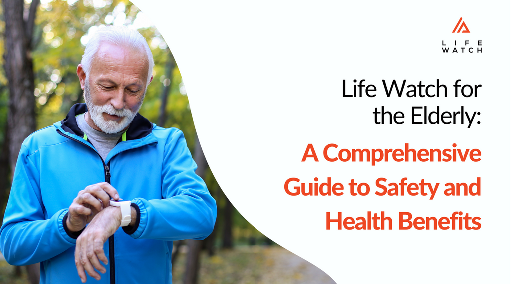 Life Watch for the Elderly: A Comprehensive Guide to Safety and Health