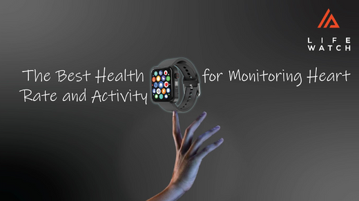 Health Smartwatches for Monitoring Heart Rate and Activity– Life Watch